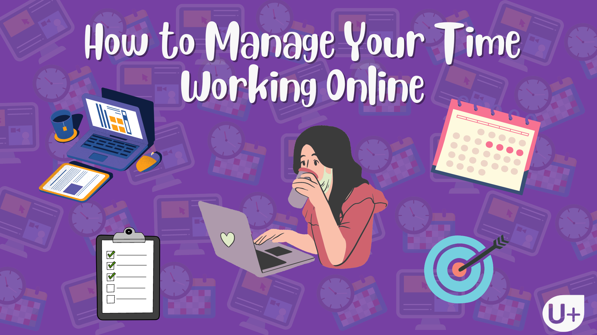 How to Manage Your Time Working Online - U Plus Education