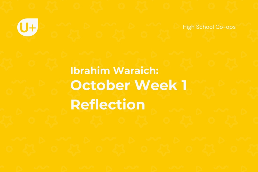 October Week 1 Reflection - Ibrahim - U Plus Education