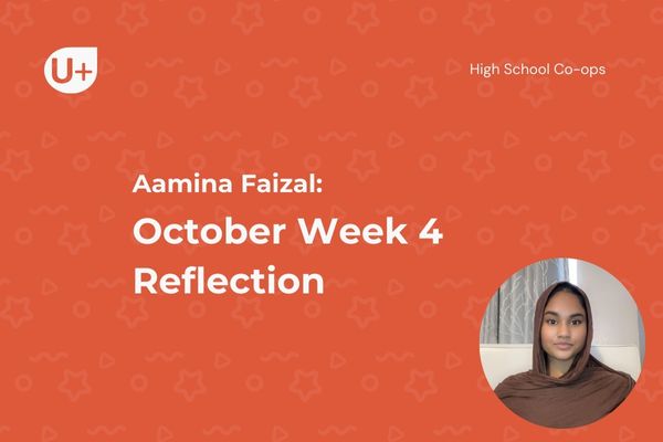 October Week 4 Reflection - Aamina - U Plus Education