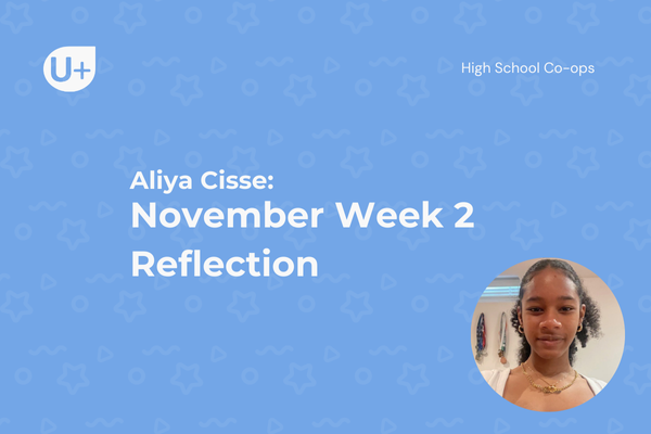 November Week 2 Reflection - Aliya - U Plus Education