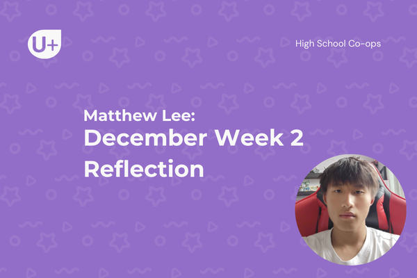 December Week 2 Reflection - Matthew - U Plus Education