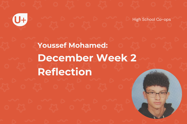 December Week 2 Reflection - Youssef - U Plus Education