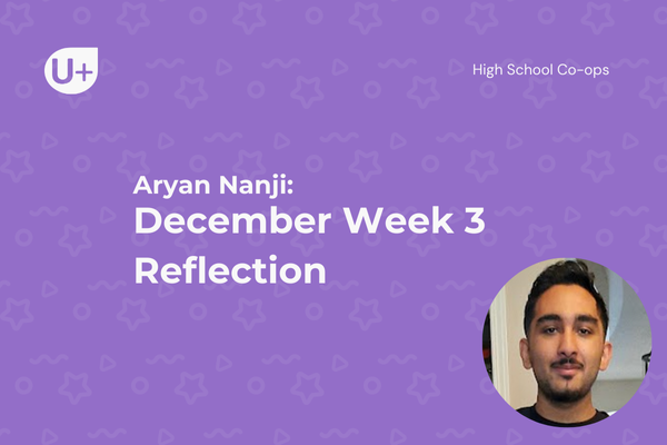 December Week 3 Reflection - Aryan - U Plus Education
